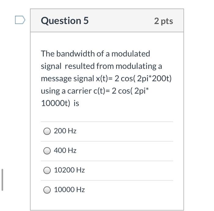 Solved Question 5 2 pts The bandwidth of a modulated signal | Chegg.com