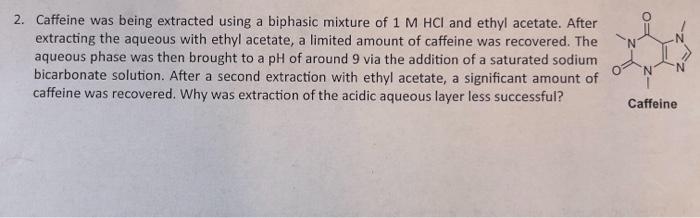 Solved 2. Caffeine was being extracted using a biphasic | Chegg.com