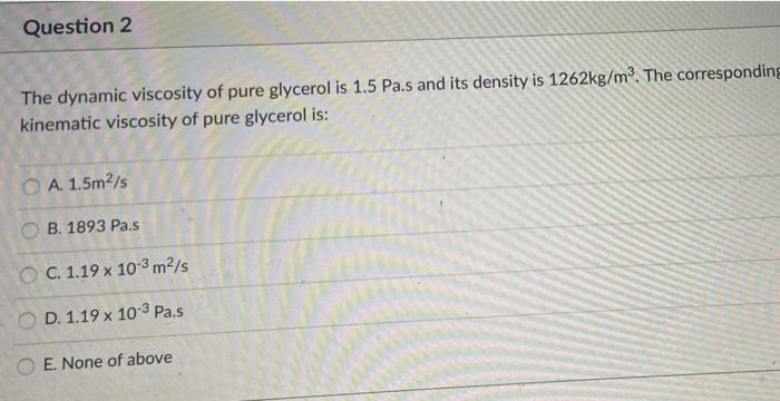 Solved Question 2 The dynamic viscosity of pure glycerol is | Chegg.com