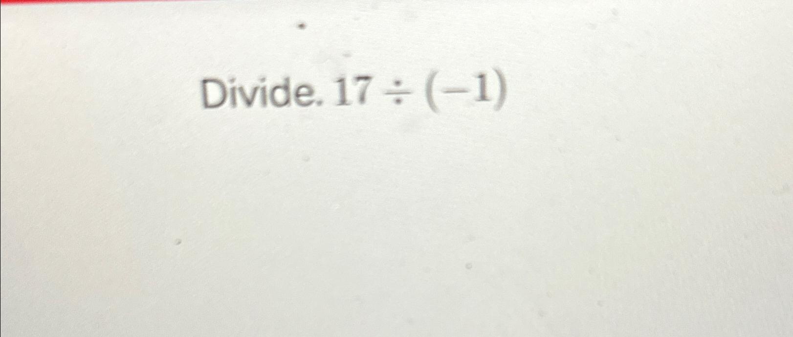 Solved Divide. 17÷(-1) | Chegg.com