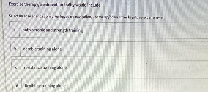 Solved Exercise therapy/treatment for frailty would include | Chegg.com