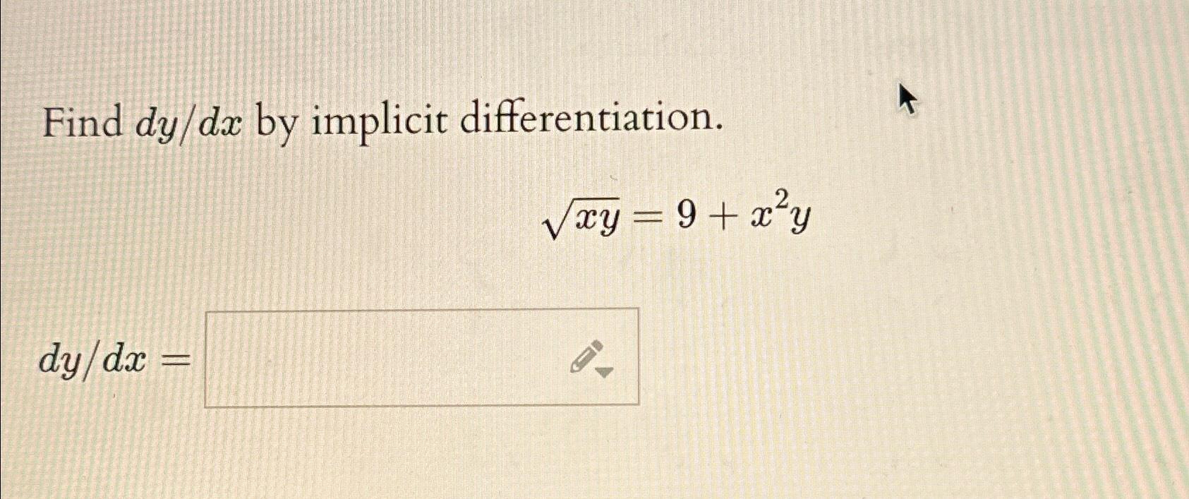 Solved Find dydx ﻿by implicit differentiation.xy2=9+x2ydydx= | Chegg.com