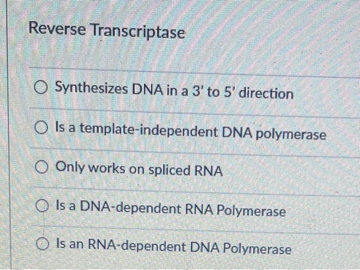 Solved Reverse Transcriptase Synthesizes DNA in a 3' to 5' | Chegg.com