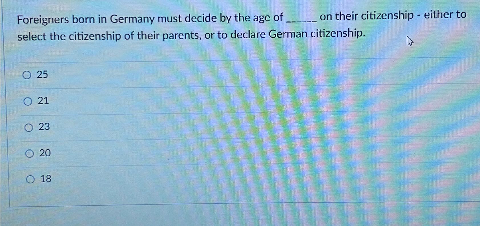 Solved Foreigners born in Germany must decide by the age of | Chegg.com