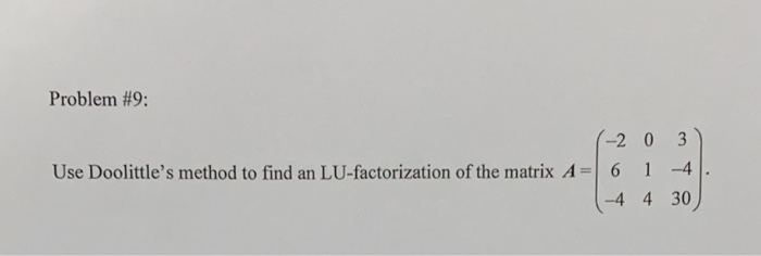 Solved Problem #9: (-2 0 3) Use Doolittle's method to find | Chegg.com