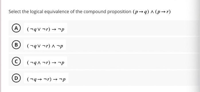 Solved Select the logical equivalence of the compound | Chegg.com