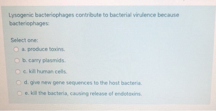 Solved Lysogenic bacteriophages contribute to bacterial | Chegg.com