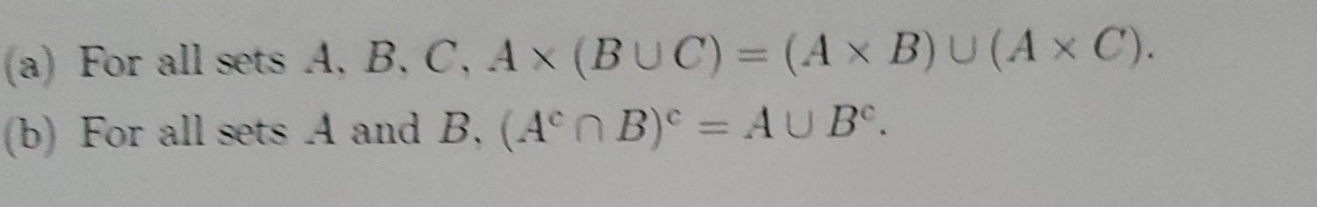 Solved a) For all sets A,B,C,A×(B∪C)=(A×B)∪(A×C). b) For all | Chegg.com