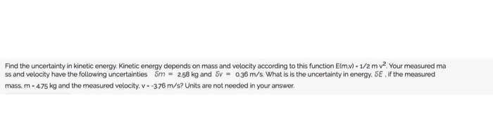 Solved Find the uncertainty in kinetic energy, Kinetic | Chegg.com