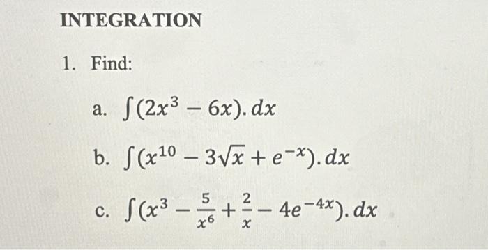 Solved INTEGRATION 1. Find: (2x³ - 6x). dx 10 b. f(x¹0 - 3√x | Chegg.com
