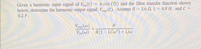 Solved Given a harmonic input signal of Vin (t)=6cos(7t) and | Chegg.com
