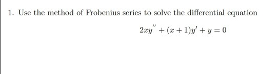Solved 1. Use the method of Frobenius series to solve the | Chegg.com