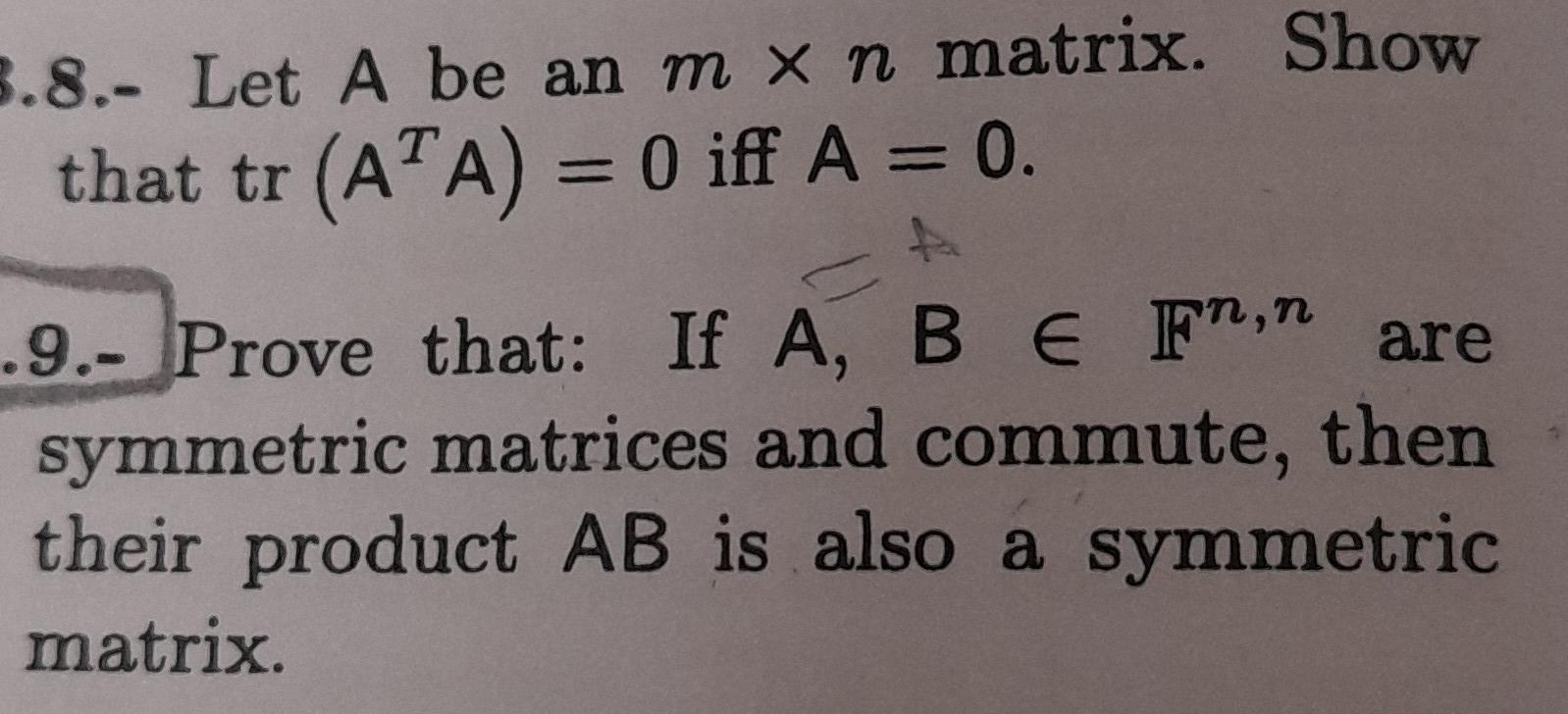 Solved 8.- Let A be an m×n matrix. Show that tr(ATA)=0 iff | Chegg.com