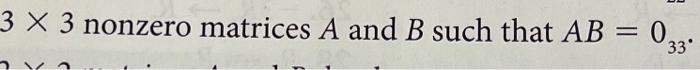 Solved 3×3 nonzero matrices A and B such that AB=033. | Chegg.com