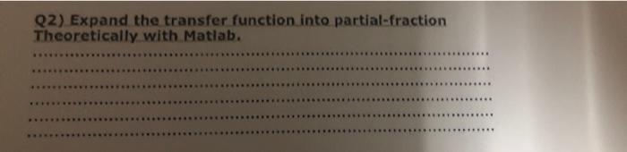 Solved Q2) Expand the transfer function into | Chegg.com