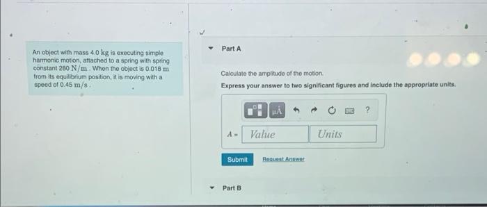 Solved Part A An object with mass 4.0 kg is executing simple | Chegg.com