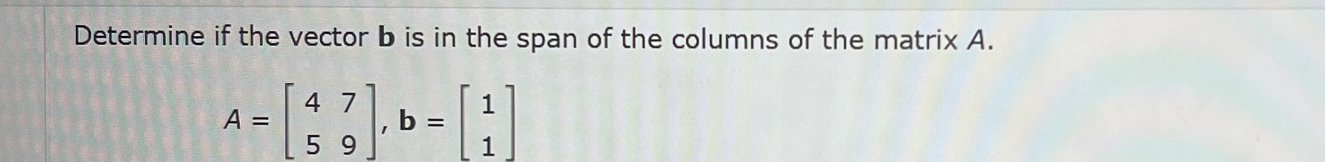 Solved Determine if the vector b ﻿is in the span of the | Chegg.com