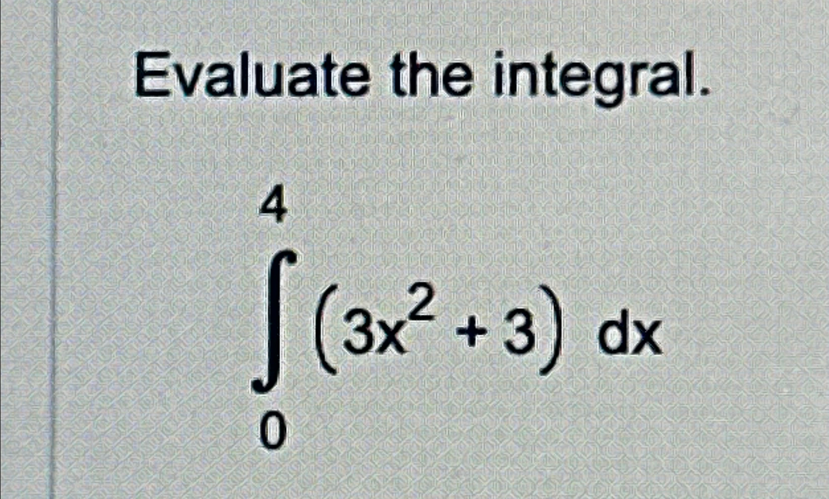 Solved Evaluate the integral.∫04(3x2+3)dx | Chegg.com