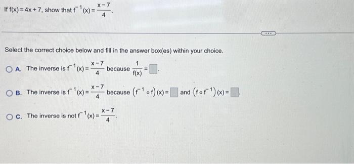 Solved If f(x)=4x+7, show that f−1(x)=4x−7 Select the | Chegg.com