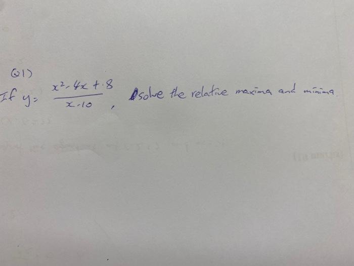 Solved (21) If y=x−10x2−4x+8, solve the relative maxima and | Chegg.com