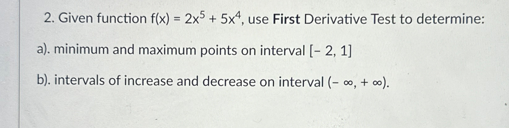 Solved Given function f(x)=2x5+5x4, ﻿use First Derivative | Chegg.com