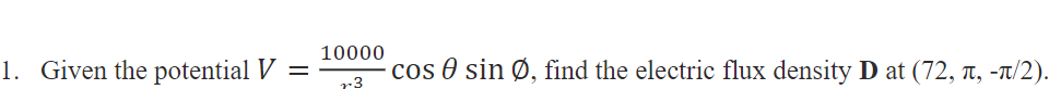 Solved Given the potential 𝑉 = 10000𝑟3 ﻿cos 𝜃 ﻿sin ∅, | Chegg.com