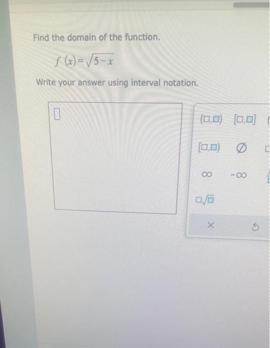 Solved Find the domain of the function. f(x)=5−x Write your | Chegg.com