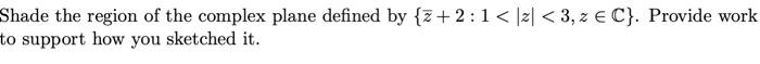 Solved Shade the region of the complex plane defined by | Chegg.com