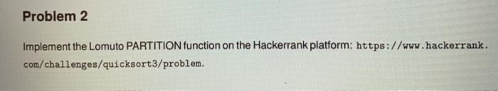 Solved Problem 2 Implement the Lomuto PARTITION function on | Chegg.com