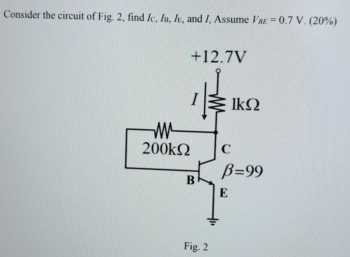 Solved Consider the circuit of Fig. 2, find IC,IB,IE, and I, | Chegg.com
