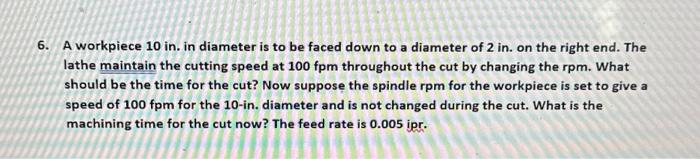 Solved A workpiece 10in. in diameter is to be faced down to | Chegg.com