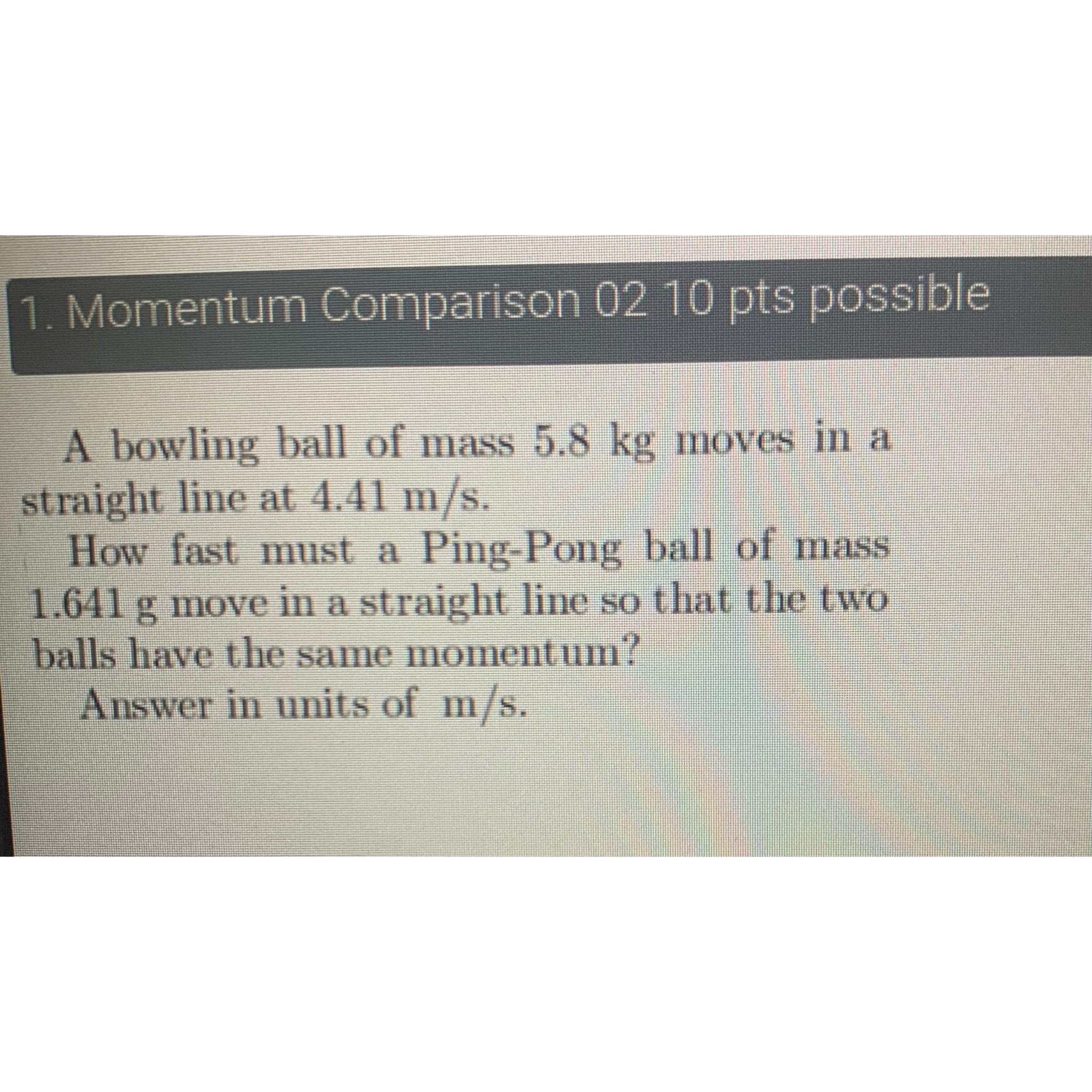 Solved Momentum Comparison 0210 ﻿pts possibleA bowling ball | Chegg.com
