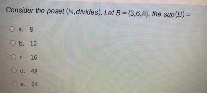 Solved Consider the poset (N,divides). Let B = {3,6,8), the | Chegg.com Solved Consider the poset (N,divides). Let B = {3,6,8), the | Chegg.com