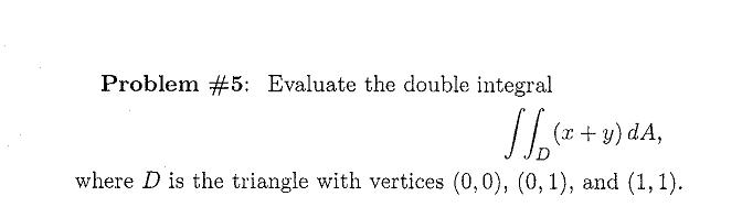 Solved Evaluate the double integral where D is the triangle | Chegg.com