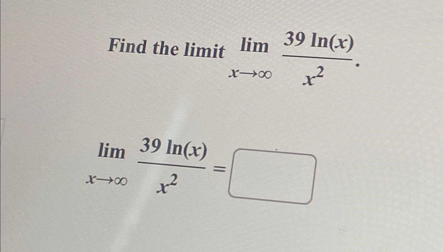Solved Find the limit limx→∞39ln(x)x2limx→∞39ln(x)x2= | Chegg.com