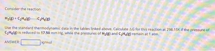 Solved Consider the reaction H2( g)+C2H4( g) C2H6( g) Use | Chegg.com