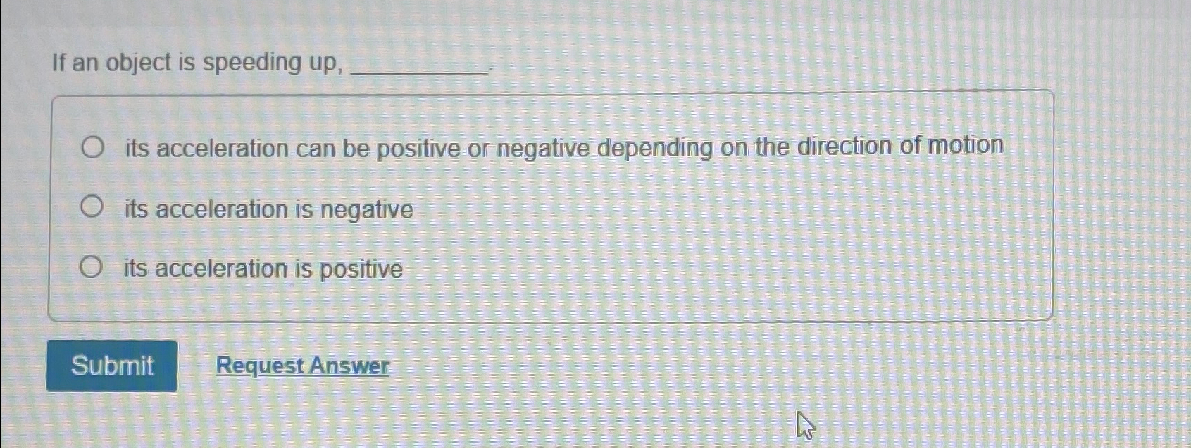 Solved If an object is speeding up, q,its acceleration can | Chegg.com