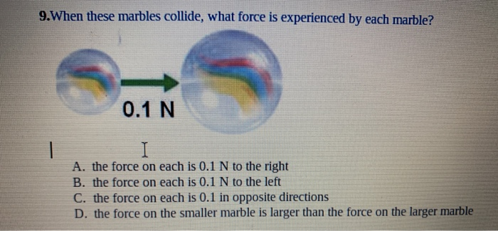 Solved 9.When these marbles collide, what force is | Chegg.com