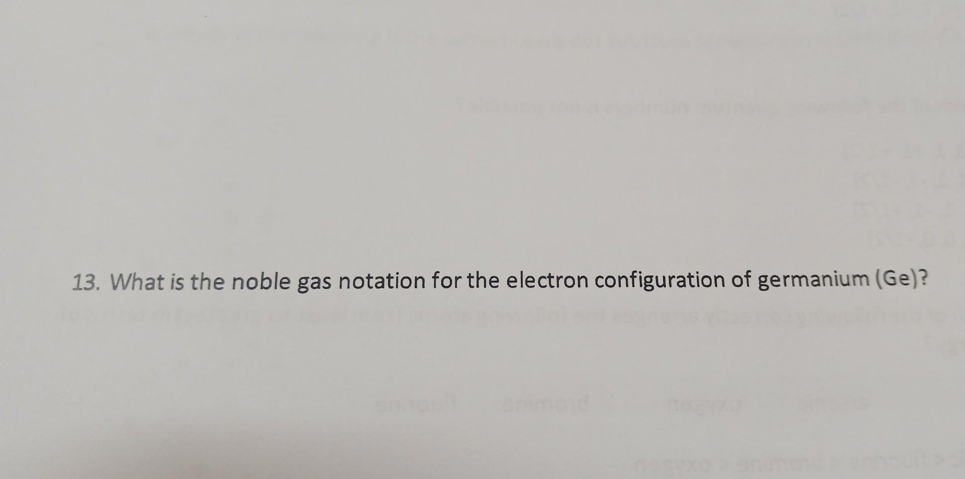Solved 13. What is the noble gas notation for the electron | Chegg.com