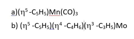 Solved a)(n5 -C5H5)Mn(CO)3 b) (n -CsH5)(n-C4H6)(n-C3H5)Mo | Chegg.com