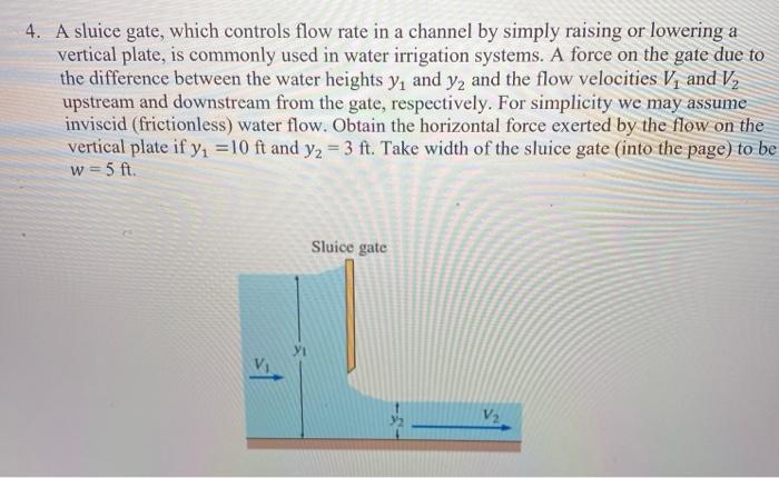 Solved 4. A sluice gate, which controls flow rate in a | Chegg.com