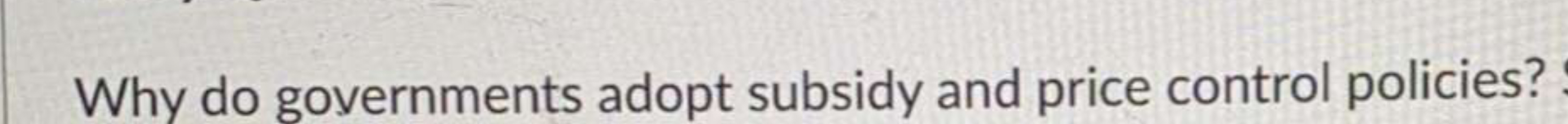 Solved Why do governments adopt subsidy and price control | Chegg.com