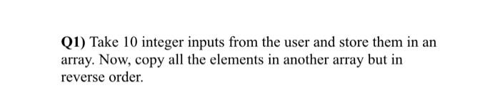 Solved Q1) Take 10 integer inputs from the user and store | Chegg.com Solved Q1) Take 10 integer inputs from the user and store | Chegg.com