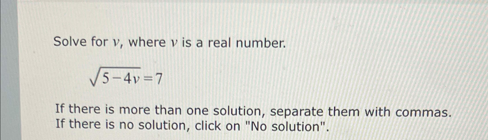 Solved Solve for v, ﻿where v ﻿is a real number.5-4v2=7If | Chegg.com