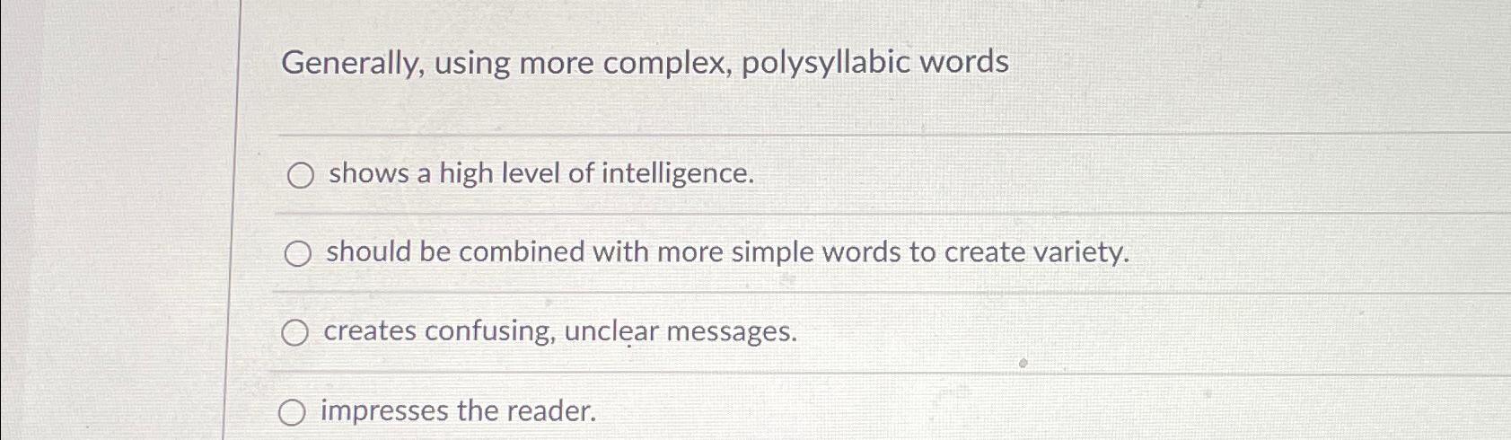 Solved Generally, using more complex, polysyllabic | Chegg.com