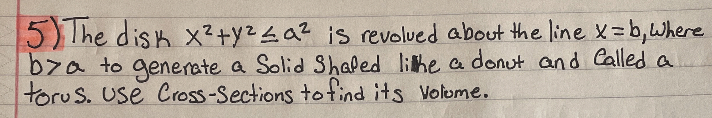 Solved The disk x2+y2≤a2 ﻿is revolved about the line x=b, | Chegg.com