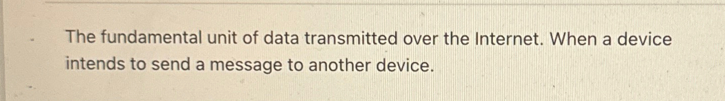 Solved The fundamental unit of data transmitted over the | Chegg.com