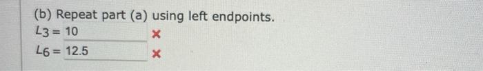 Solved (b) Repeat part (a) using left endpoints. L3= 10 x | Chegg.com