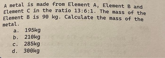 Solved A metal is made from Element A, Element B and Element | Chegg.com