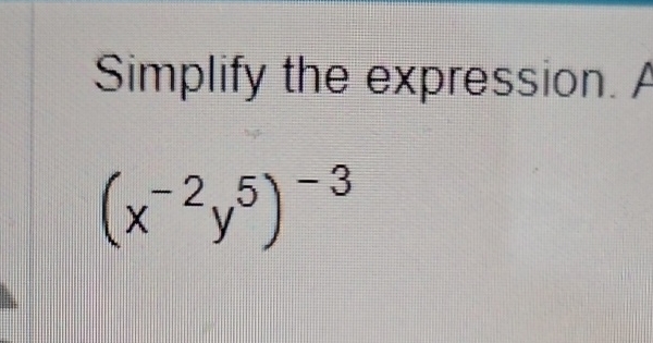 Solved Simplify the expression.(x-2y5)-3 | Chegg.com